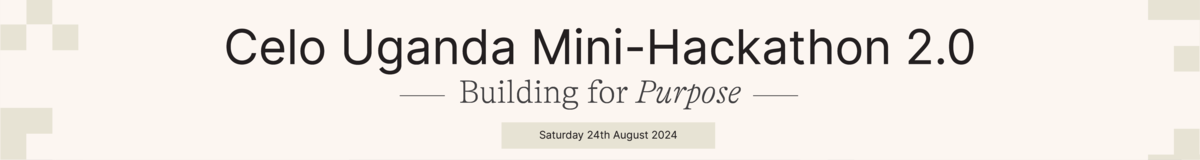 Celo Uganda Mini-Hackathon 2.0: Building for Purpose - Devpost