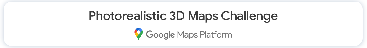 Google Photorealistic 3D Maps Challenge: Build a new dimension of web experiences with 3D Maps ...
