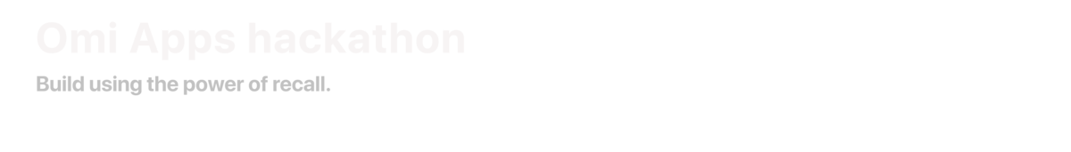 Omi Apps Hackathon: Create apps for wearable ai hardware - Devpost