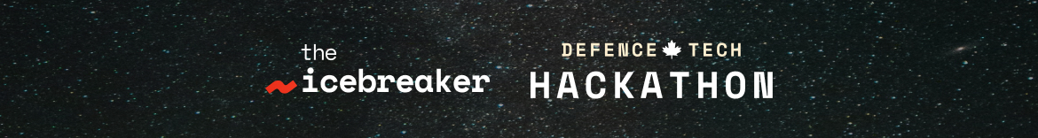 The Icebreaker Defence Tech Hackathon: Canada's First Defence Tech ...
