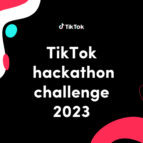 TikTok Hackathon Challenge 2023: Unleash creativity and break boundaries - Devpost