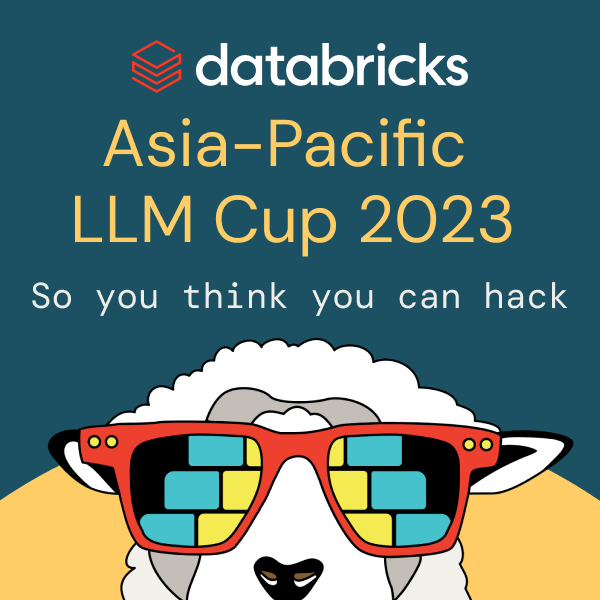 Databricks Asia Pacific LLM Cup 2023: Ready to launch your AI game to new heights? Build ...