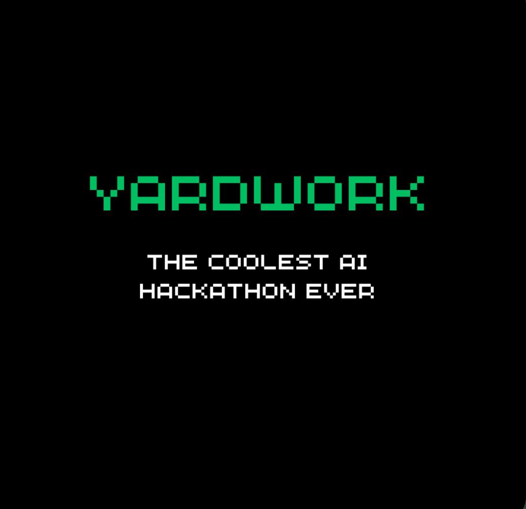 yard work: the coolest ai hackathon ever: no fr. this is the coolest ai hackthon - Devpost
