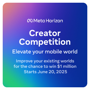 Meta Horizon Creator Competition: Elevate Your Mobile World: Compete for 35 prizes, including ...