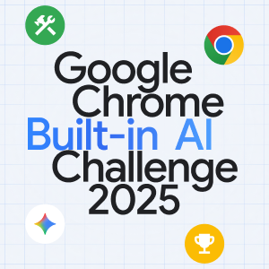 Google Chrome Built-in AI Challenge 2025 : Innovate with Intelligence: Build the Future of the ...
