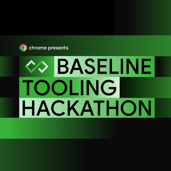 Baseline Tooling Hackathon: Accelerate availability of modern web features - Devpost