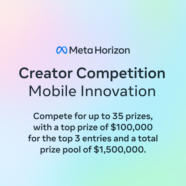 Meta Horizon Creator Competition: Mobile Innovation: Compete for up to 35 prizes, with a top ...