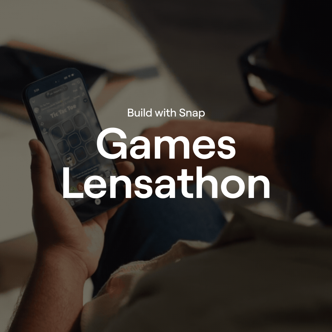 Play Everywhere: The Build with Snap Games Lensathon: Build a Game for Snapchat Using Lens ...