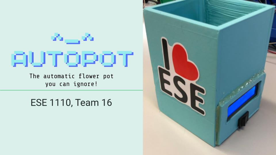 ESE 1110, Team 16, AutoPot | Devpost