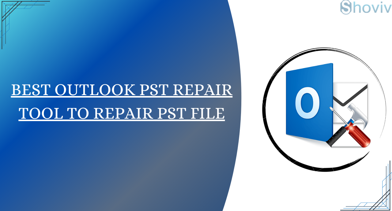 Shoviv Outlook PST Repair Tool | Devpost