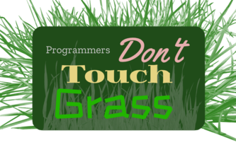 Programmers Don't Touch Grass | Devpost