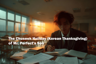 The Chuseok (Korean Thanksgiving Day) of Mr. Perfect's Son | Devpost